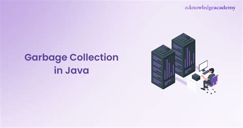 What Is Garbage Collection In Java A Detailed Guide