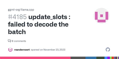 Update Slots Failed To Decode The Batch · Issue 4185 · Ggml Org Llama Cpp · Github