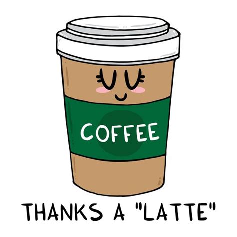 Thanks A LATTE NeatoShop Coffee Cafe Coffee Shop Coffee Captions