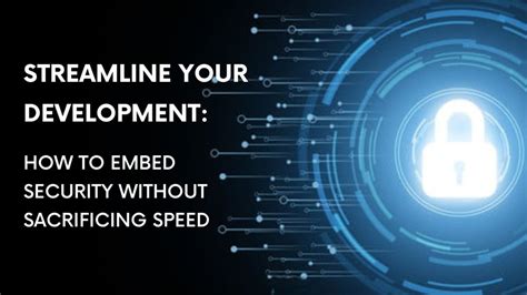 Streamline Your Development How To Embed Security Without Sacrificing Speed