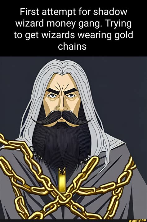 First Attempt For Shadow Wizard Money Gang Trying To Get Wizards Wearing Gold Chains Ifunny