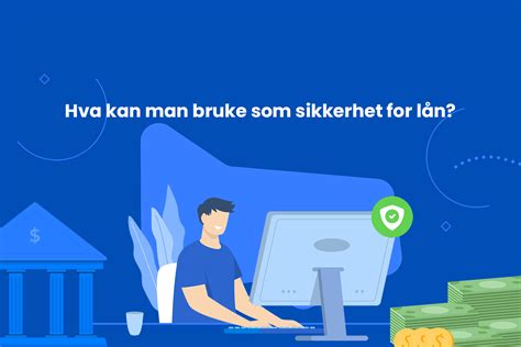 Hva Du Kan Bruke Som Sikkerhet For Lån Kredittium
