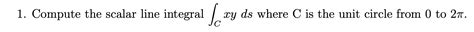 solved 1 compute the scalar line integral jo xy ds where c