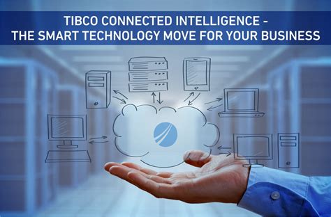TIBCO Connected Intelligence The Smart Technology Move For Your Business ProwessSoft
