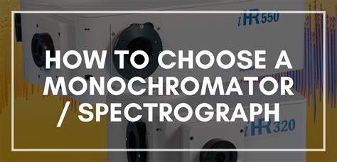How To Choose A Monochromatorspectrograph Analytical Technologies
