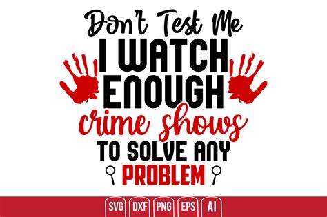 Don T Test Me I Watch Enough Crime Shows Graphic By TeeKing124