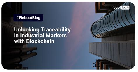 Unlocking Traceability In Industrial Markets With Blockchain