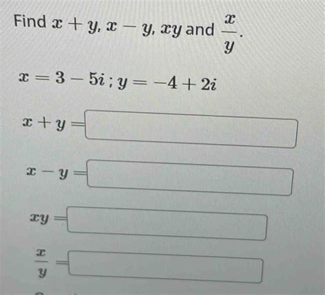 Solved Find X Y X Y Xy And X Y X 3 5i Y 4 2i X Y X Y Xy X Y
