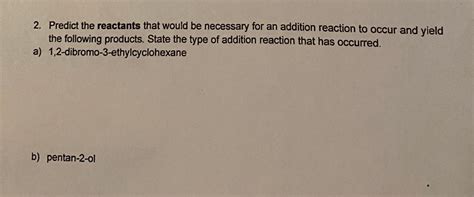 Solved 2 Predict The Reactants That Would Be Necessary For Chegg Com