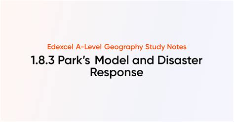 1 8 3 Parks Model And Disaster Response Edexcel A Level Geography Tutorchase