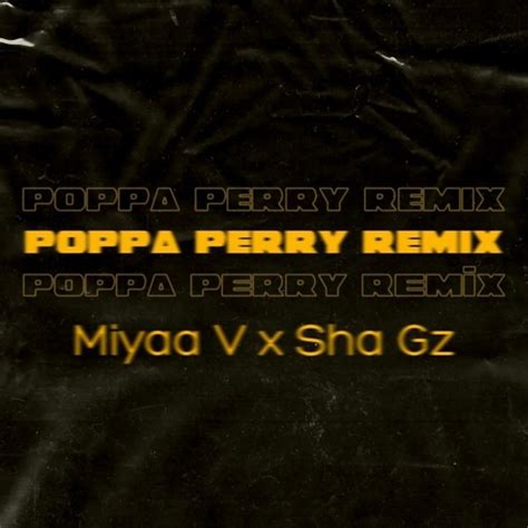 Stream Miyaa V X Sha Gz Poppa Perry REMIX UNRELEASED By