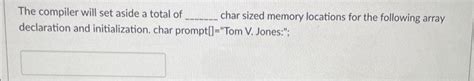 Solved The Compiler Will Set Aside A Total Of Char Sized Chegg