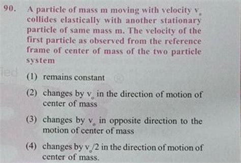 A Particle Of Mass M Moving With Velocity Vo Collides Elastically With