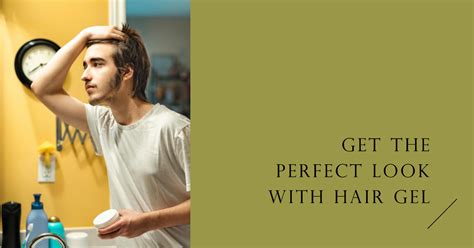 Why Every Man Should Use Hair Gel Unraveling The Benefits