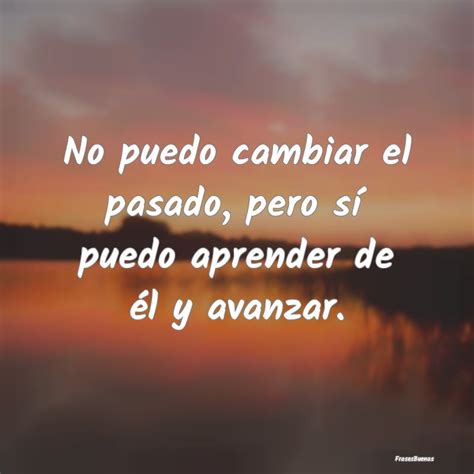 No puedo cambiar el pasado pero sí pue
