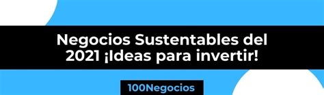 Negocios Sustentables Del 2021 ¡ideas Para Invertir