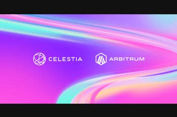 Celestia To Integrate Into Arbitrum Orbit And Nitro Stack As Data