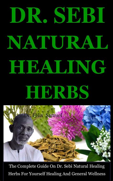 Dr Sebi Natural Healing Herbs The Complete Guide On Dr Sebi Natural