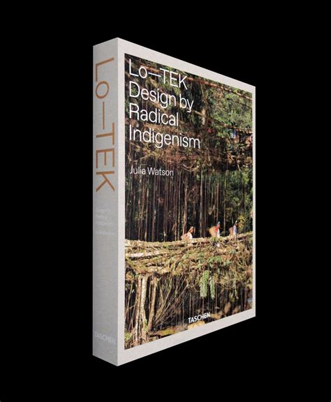 Lo—tek Design By Radical Indigenism By Julia Watson The Strength Of