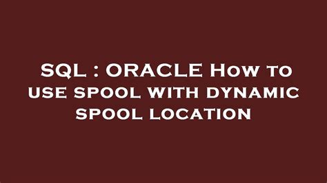 sql oracle how to use spool with dynamic spool location youtube