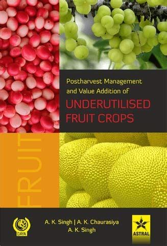 Postharvest Management And Value Addition Of Underutilised Fruit Crops