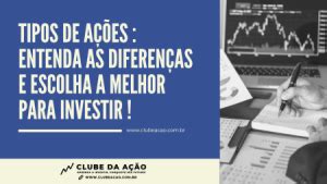 Tipos de Ações Entenda as diferenças e escolha a melhor para Investir