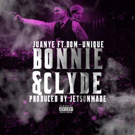 Stream Juanye Ft Dom Unique Bonnie And Clyde Prod By Jetsonmade By