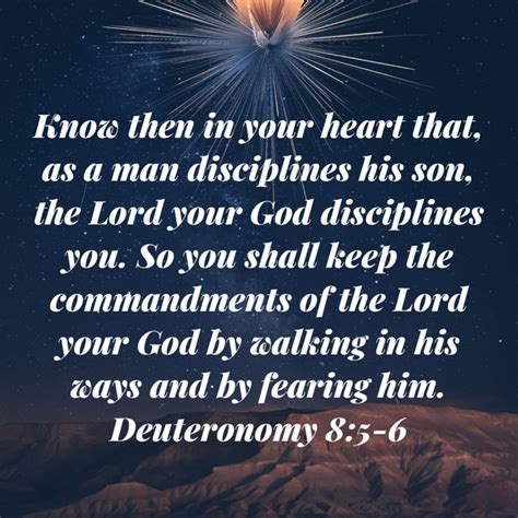 Deuteronomy 8 5 6 Know Then In Your Heart That As A Man Disciplines His Son The Lord Your God