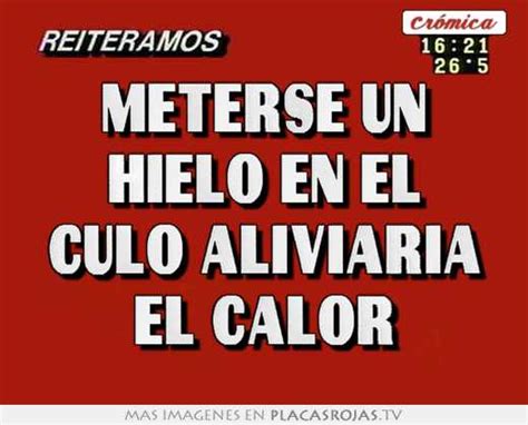 Meterse Un Hielo En El Culo Aliviaria El Calor Placas Rojas Tv
