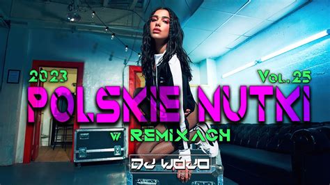 POLSKIE NUTKI W REMIXACH VOL 25 NAJLEPSZA MUZYKA KLUBOWA 2023 REMIXY