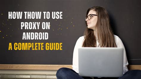 How To Use Proxy On Android A Complete Guide