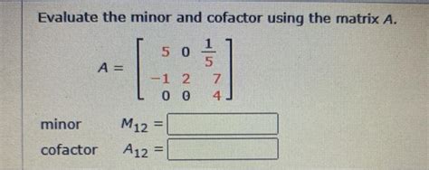 Solved Evaluate The Minor And Cofactor Using The Matrix A