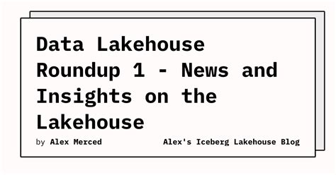 data lakehouse roundup 1 news and insights on the lakehouse alex s