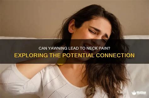 Can Yawning Lead To Neck Pain Exploring The Potential Connection Medshun