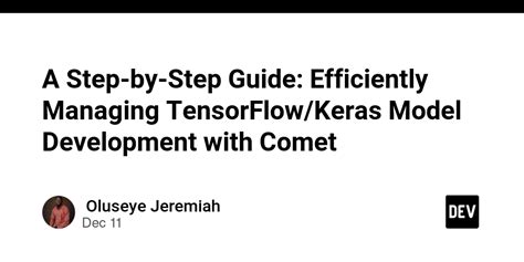 A Step By Step Guide Efficiently Managing Tensorflowkeras Model Development With Comet Dev