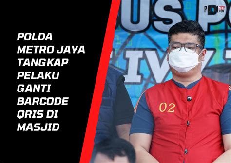 Polda Metro Jaya Tangkap Pelaku Ganti Barcode Qris Di Masjid