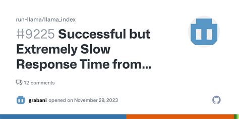 Successful But Extremely Slow Response Time From Llm · Issue 9225