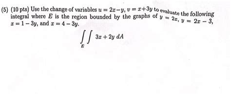 Solved Pts Use The Change Of Variables Chegg Com