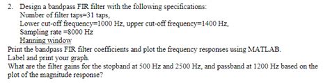 Solved Design A Bandpass FIR Filter With The Following Chegg