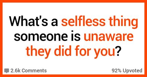 People Discuss The Most Selfless Thing Folks Did For Them Without