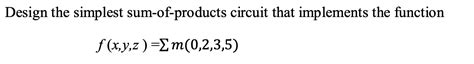 Solved Design The Simplest Sum Of Products Circuit That