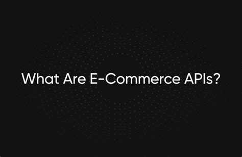 What Are E Commerce Apis How E Commerce Apis Work W Examples