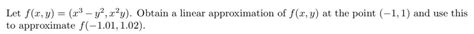 Solved Let f(x,y)=(x3−y2,x2y). Obtain a linear approximation | Chegg.com