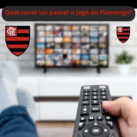 Qual O Canal Vai Passar O Jogo Do Flamengo E Equipes Em Geral Em Flamengo Hoje