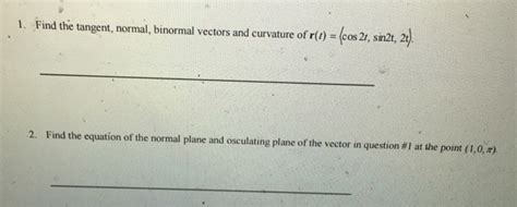 Solved Find The Tangent Normal Binormal Vectors And