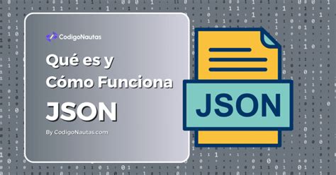 Json ¿qué Es Este Formato Y Cómo Trabajar Con Él Codigonautas