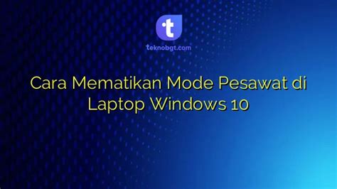 Cara Mematikan Mode Pesawat Di Laptop Windows 10