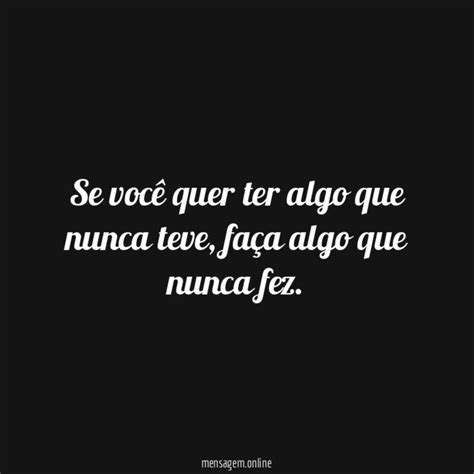 Sucesso Se Você Quer Ter Algo Que Nunca Teve