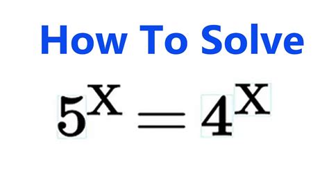Solving Exponential Equation Prove X 0 5x 4x Youtube