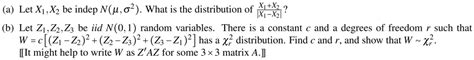 a Let X1 X2 be indep N μ σ 2 What is the distribution of X1 X2 X1 X2 b Let Z1